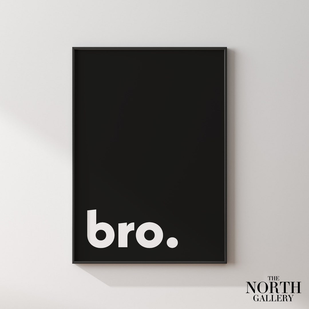 Bro Wall Art Print, Black Type Poster, Gift for Friend, Black Large ...