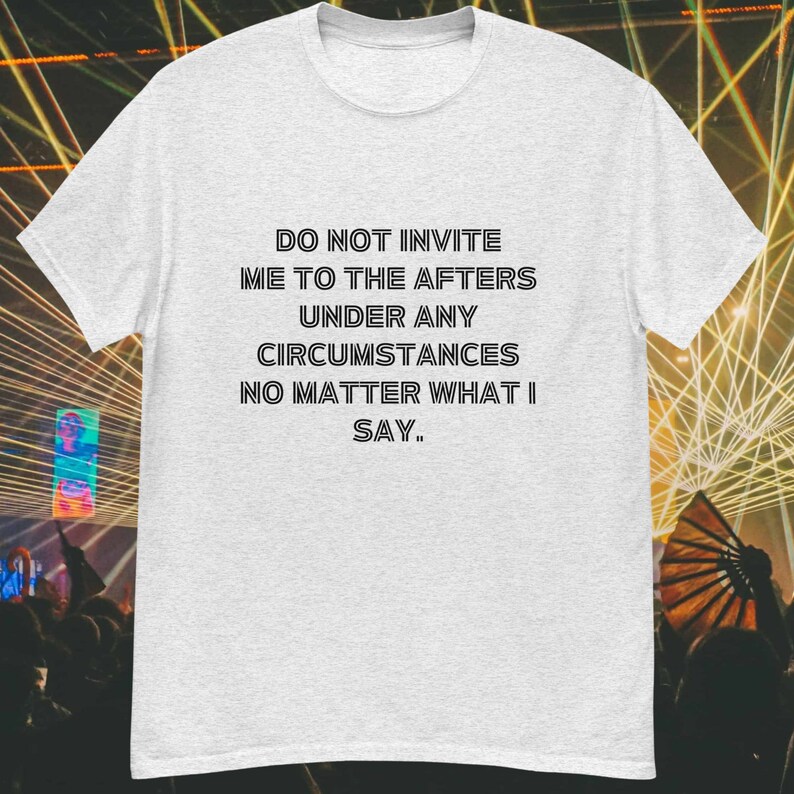 Do Not Invite Me to the Afters T-shirt, After Party Tee, Afters T-shirt ...