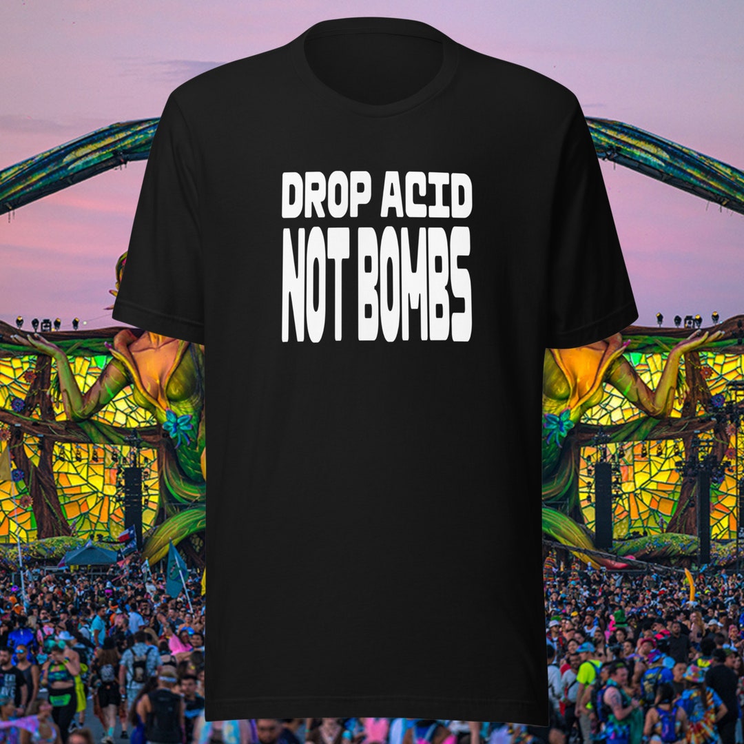 Drop Acid Not Bombs, Raver T-shirt, Hippie Tee, Cotton Festival T Shirt ...