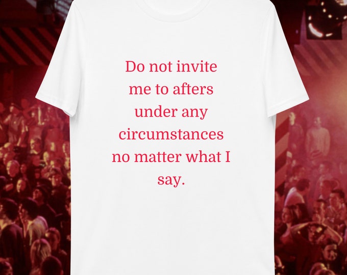 Do Not Invite Me to Afters Under Any Circumstances No Matter What I Say ...