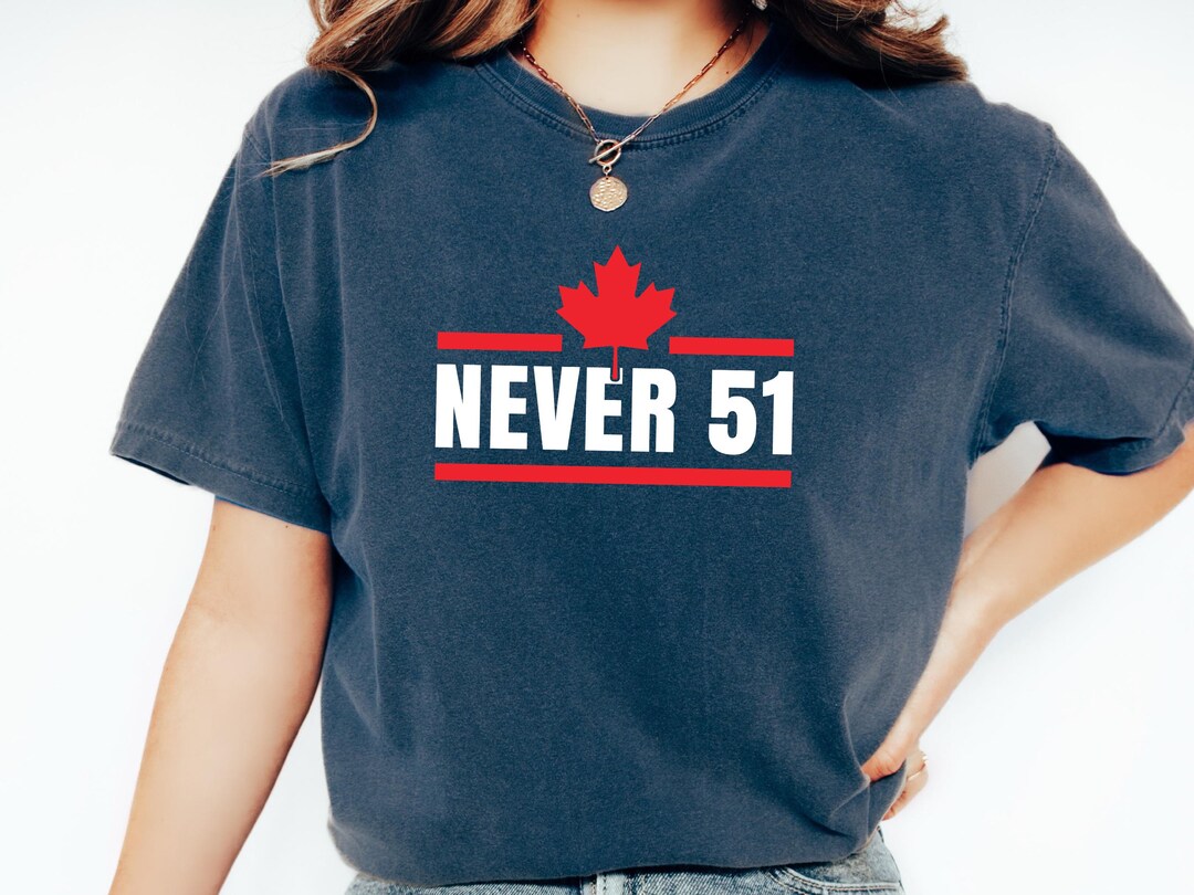 Comfort Colors Never 51st State Canada Shirt, Canada 51st State 2025 ...