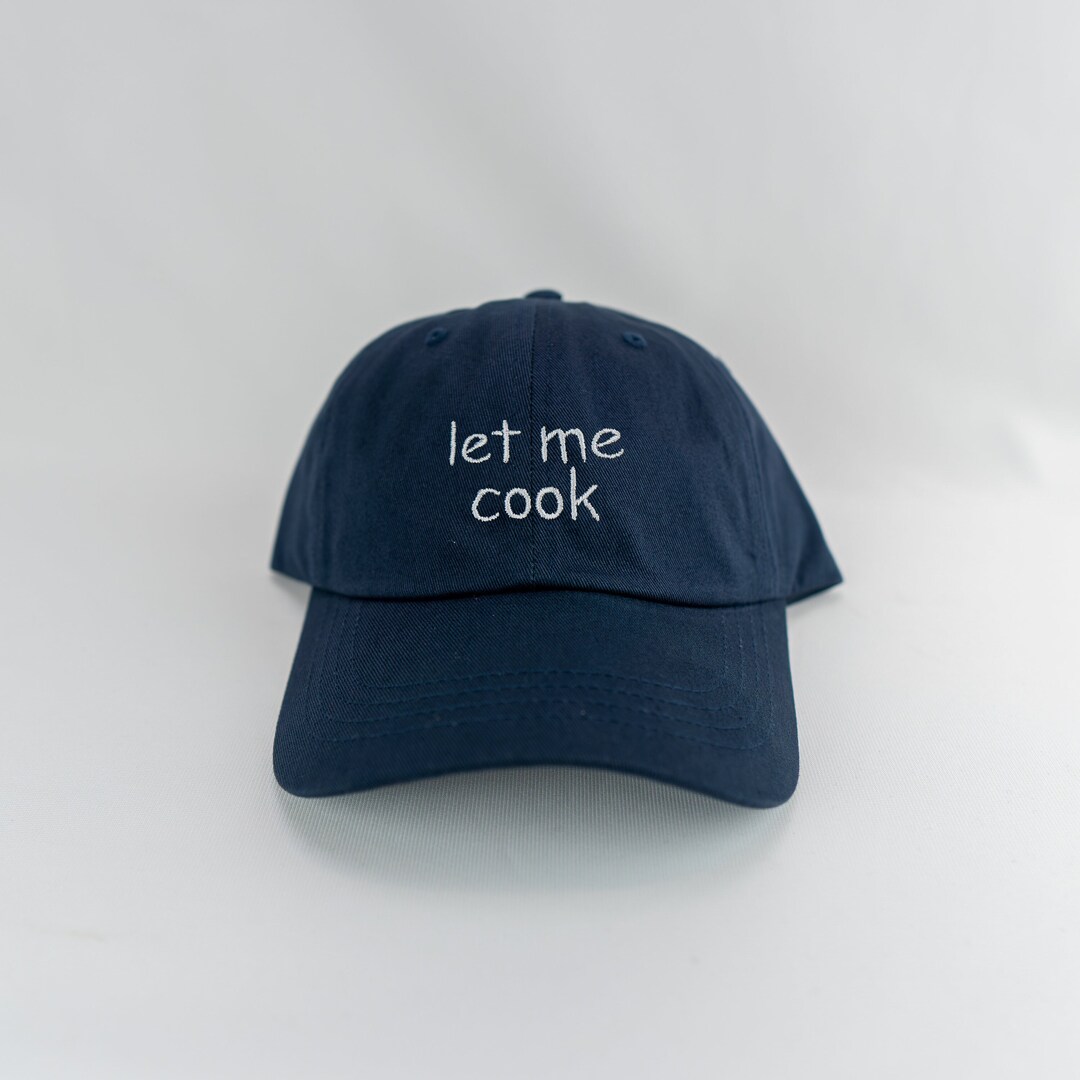 Let Me Cook Embroidered Dad Hat - Hold up Let Him Cook, Meme Hat ...