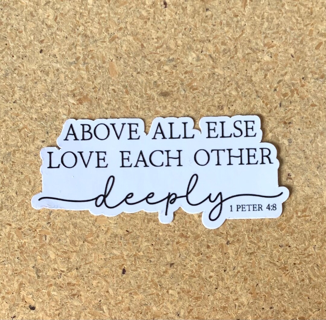 Above All Else Love Each Other Deeply 1 Peter 4:8 Sticker - Scripture ...