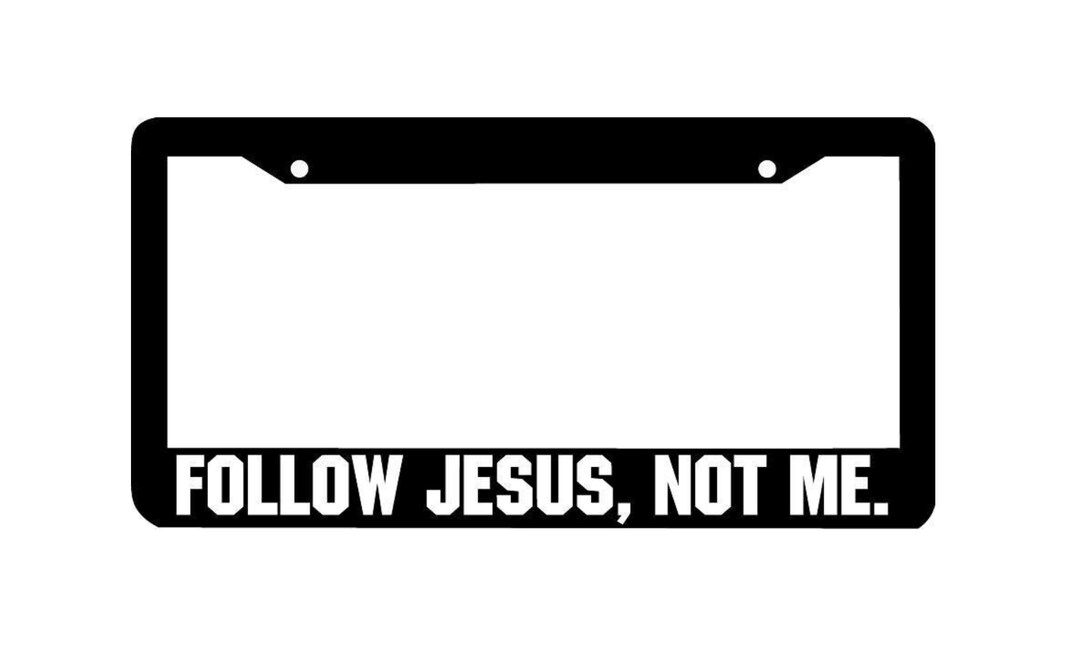 Follow Jesus Not Me License Plate Frame - Etsy