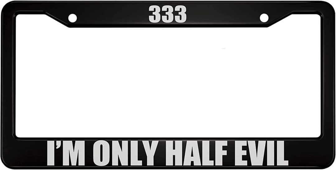 333 I'm Only Half Evil Black Funny License Plate Frame - Etsy