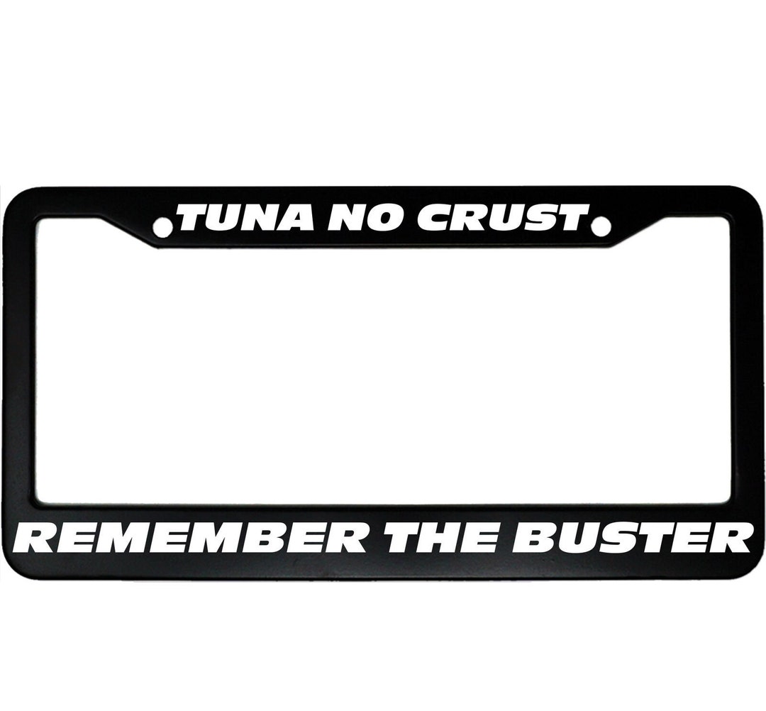 Tuna No Crust Remember the Buster Funny Black License Plate Frame - Etsy