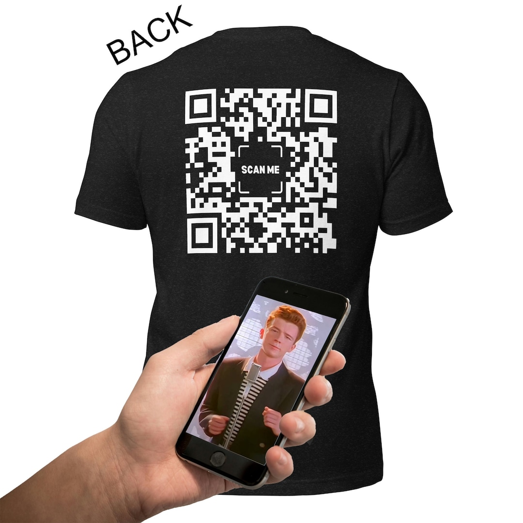 Rick Roll QR Shirt, QR Scans to Never Going to Give You up Song on ...