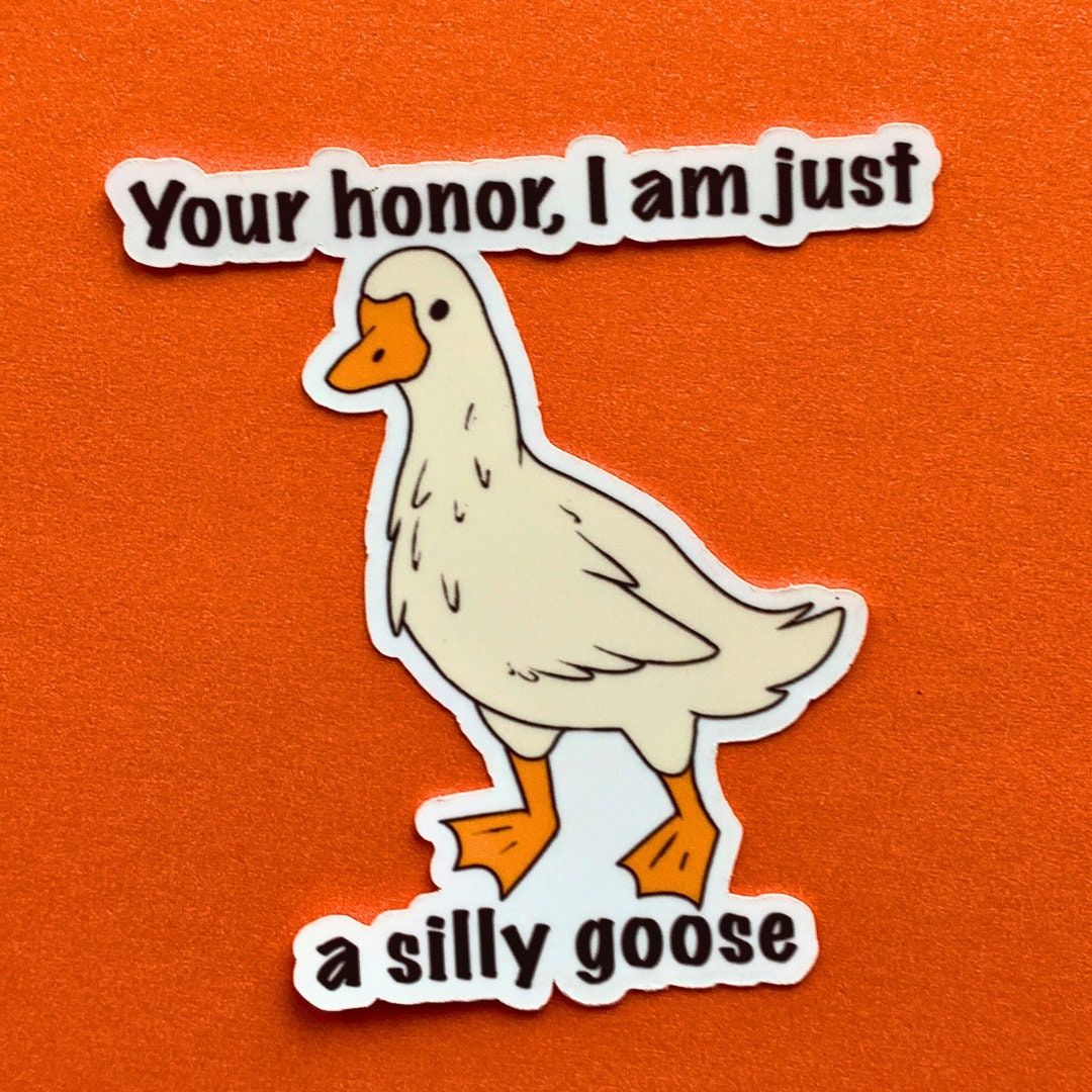 Your Honor, I Am Just a Silly Goose || Water-resistant/waterproof Vinyl ...