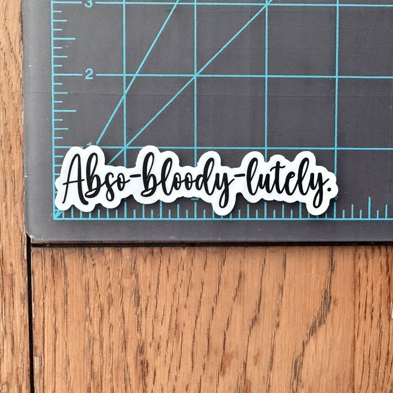 Abso-bloody-lutely. Funny, Vinyl Sticker, British, Slang, Subtle, Adult ...