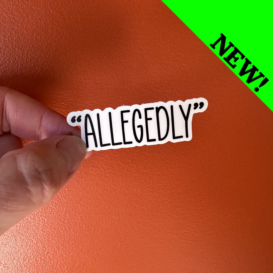 Allegedly Sticker, Funny Sticker, Meme Sticker, Laptop or Water Bottle ...