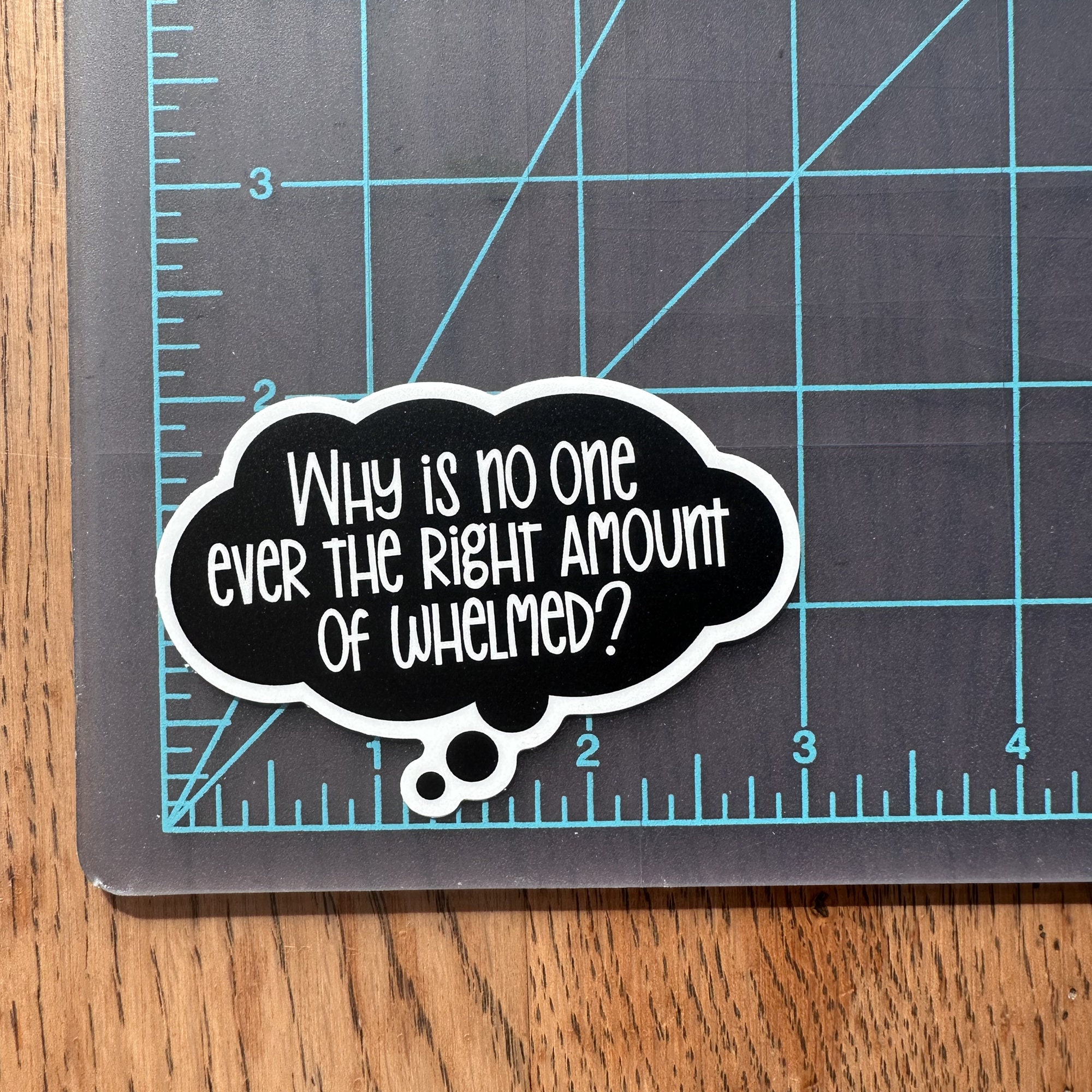Why is No One Ever the Right Amount of Whelmed? Vinyl Sticker, Funny ...