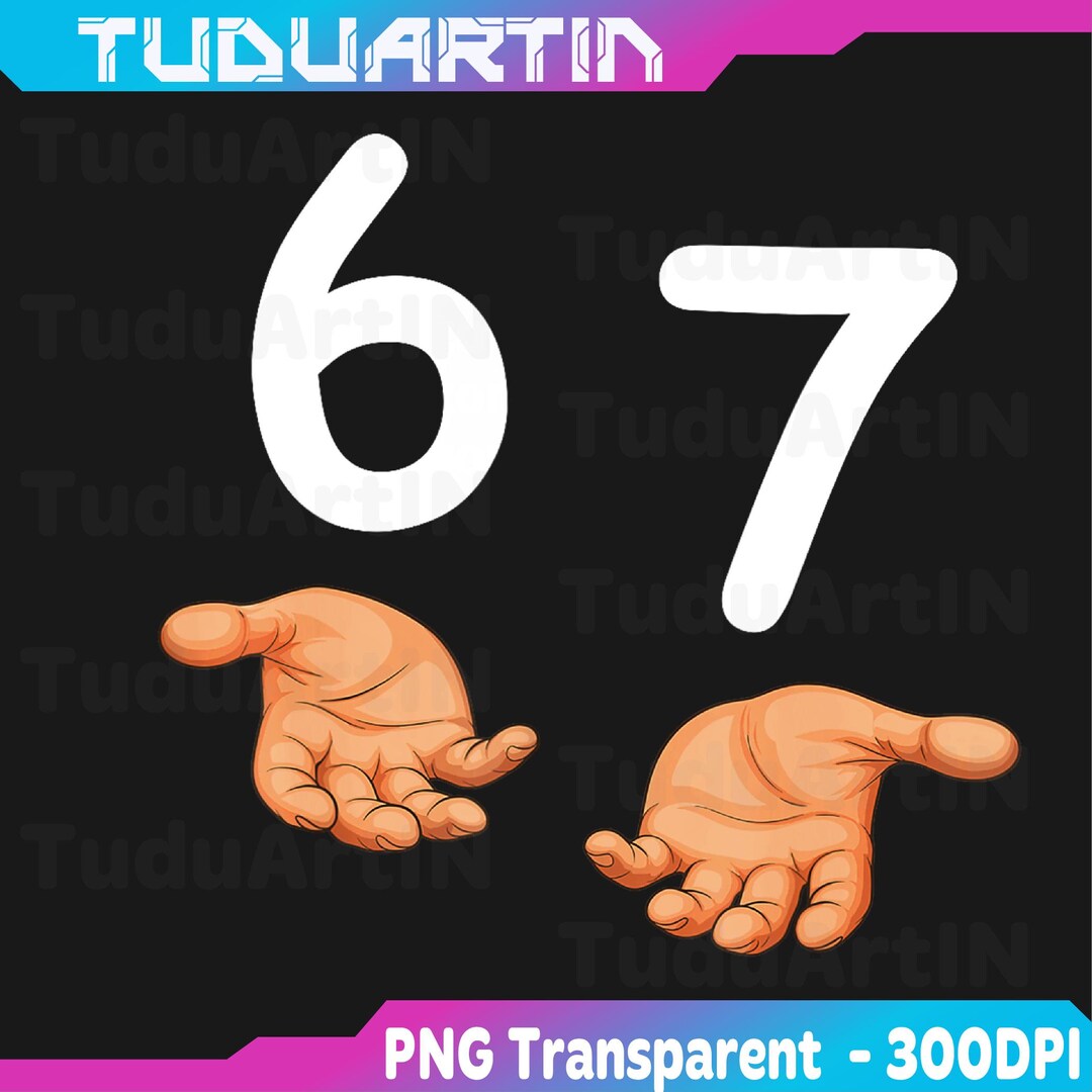 Funny 67 Meme Six Seven Number 6 and 7 Gen Alpha B-rainrot Png, Six ...