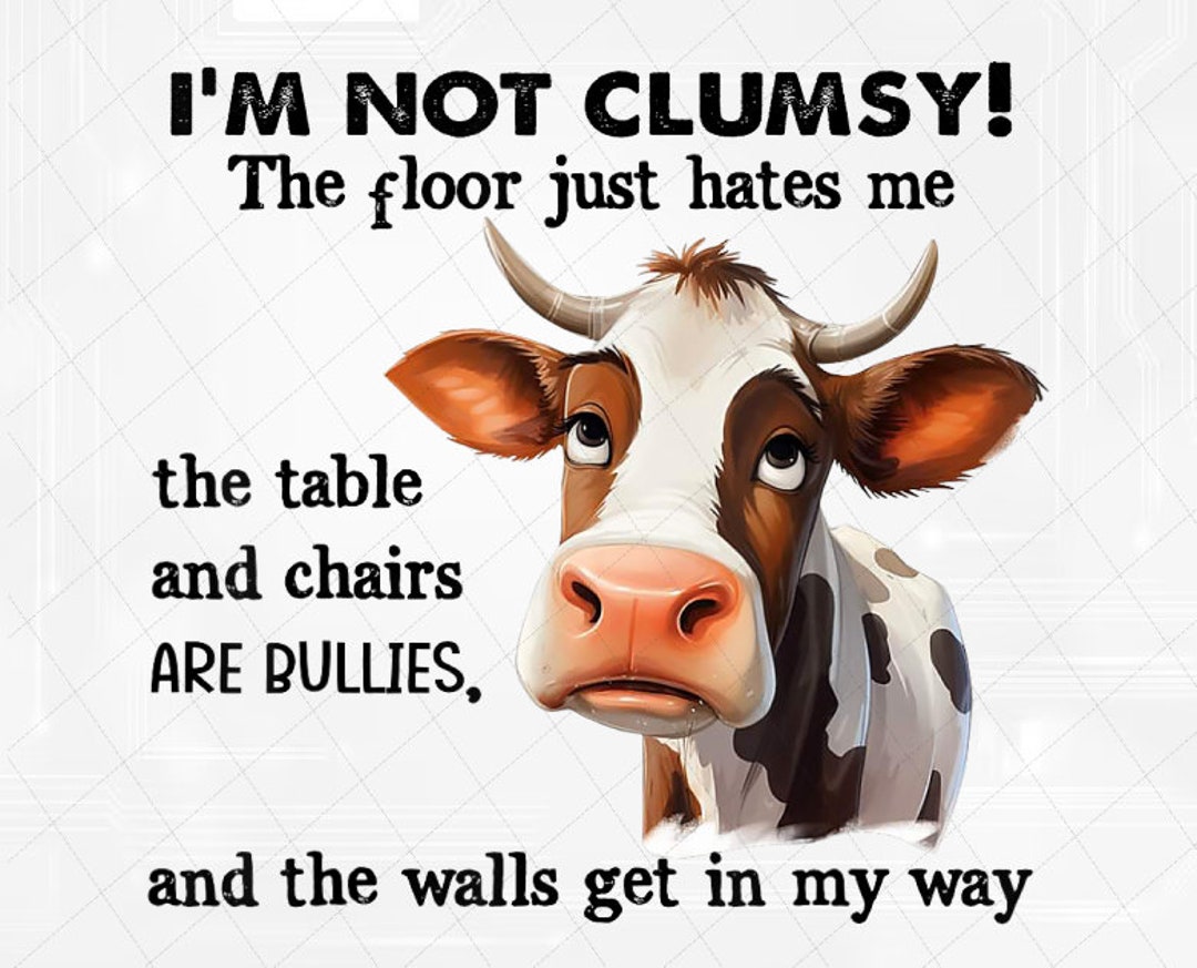 PNG ONLY Cow I'm Not Clumsy the Floor Just Hates Me the Table Png ...