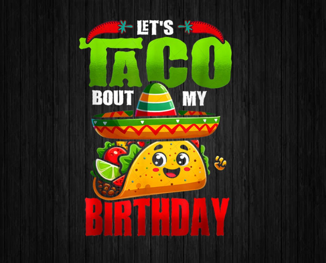 PNG ONLY Let's Taco Bout My Birthday Png, Born on Cinco De Mayo Cute ...