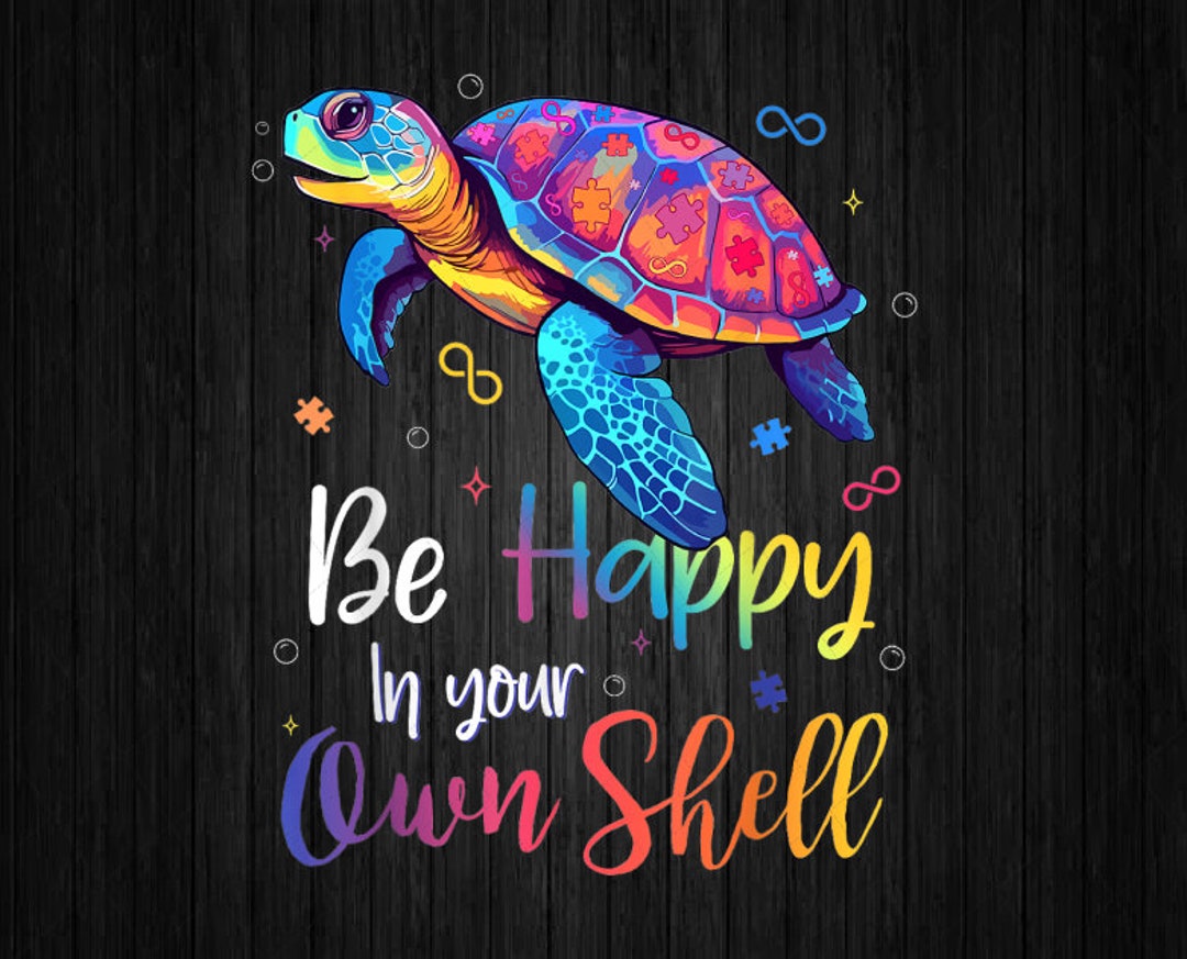 PNG ONLY Cute Sea Turtle Be Happy in Your Own Shell Png, Autism Turtle ...