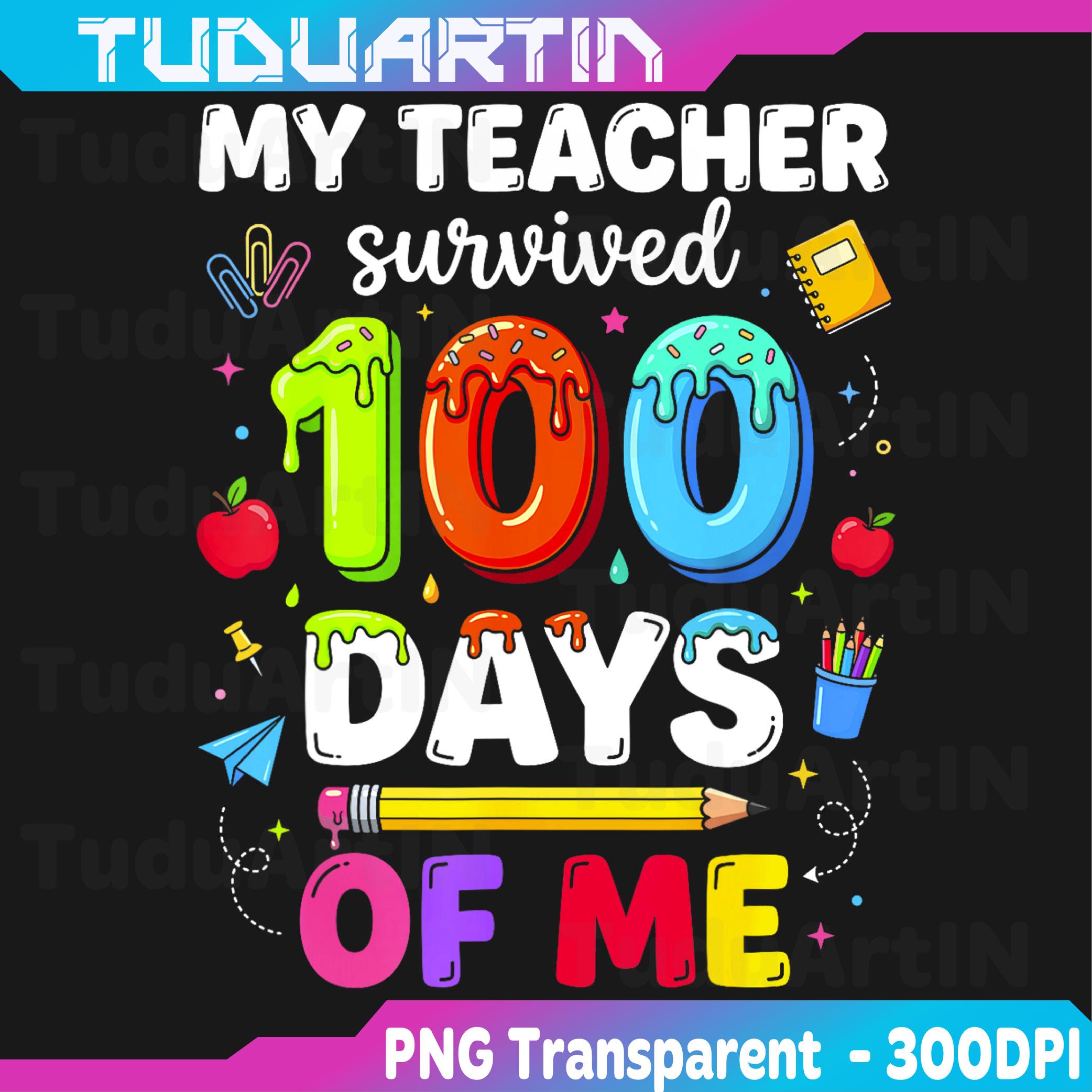 My Teacher Survived 100 Days of Me 100th Days of School Png, My Teacher ...