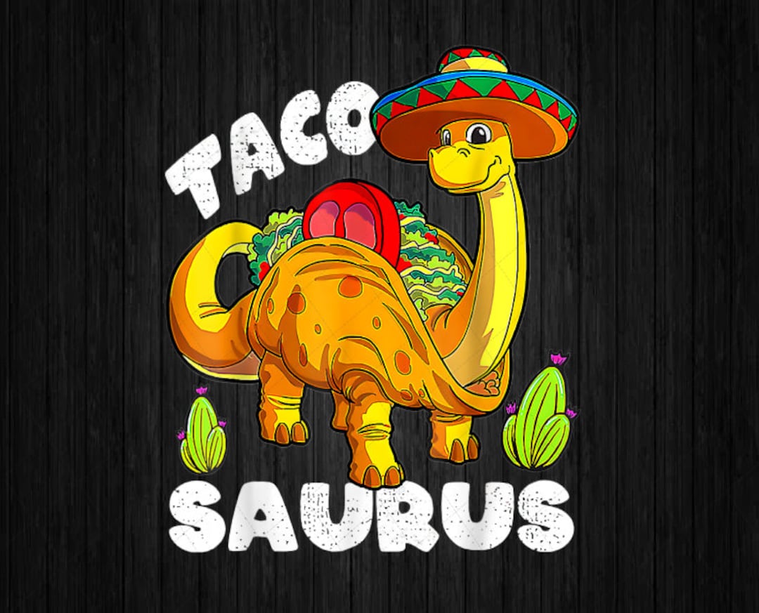 PNG ONLY Tacosaurus Taco Dinosaur Png, Funny Dino Cinco De Mayo Mexican ...