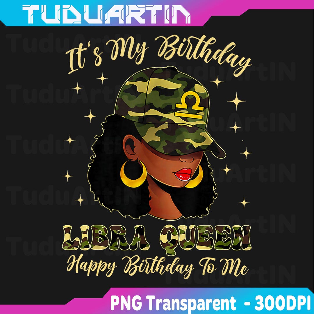 Libra Queen Black Woman With Cap Camo It's My Birthday Png, Virgo Queen ...