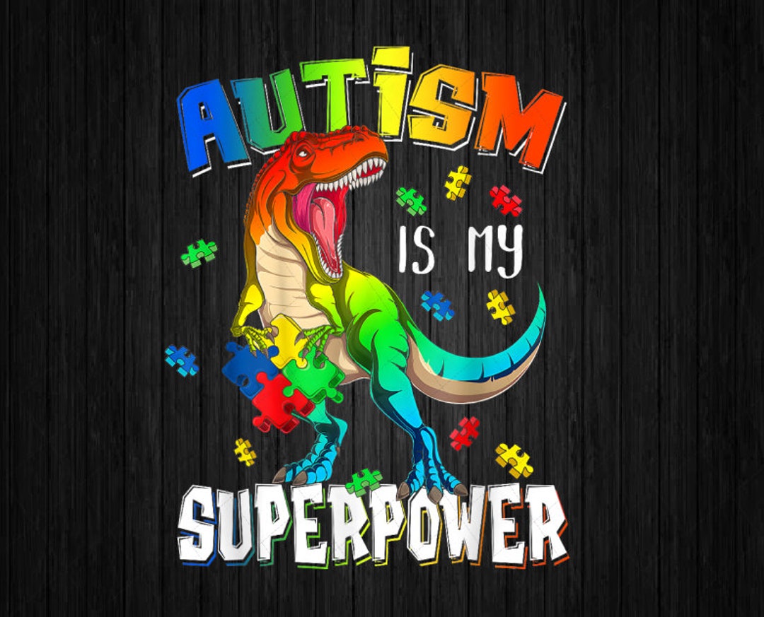 PNG ONLY Dinosaur T-rex Autism is My Superpower Png, Autism Awareness ...