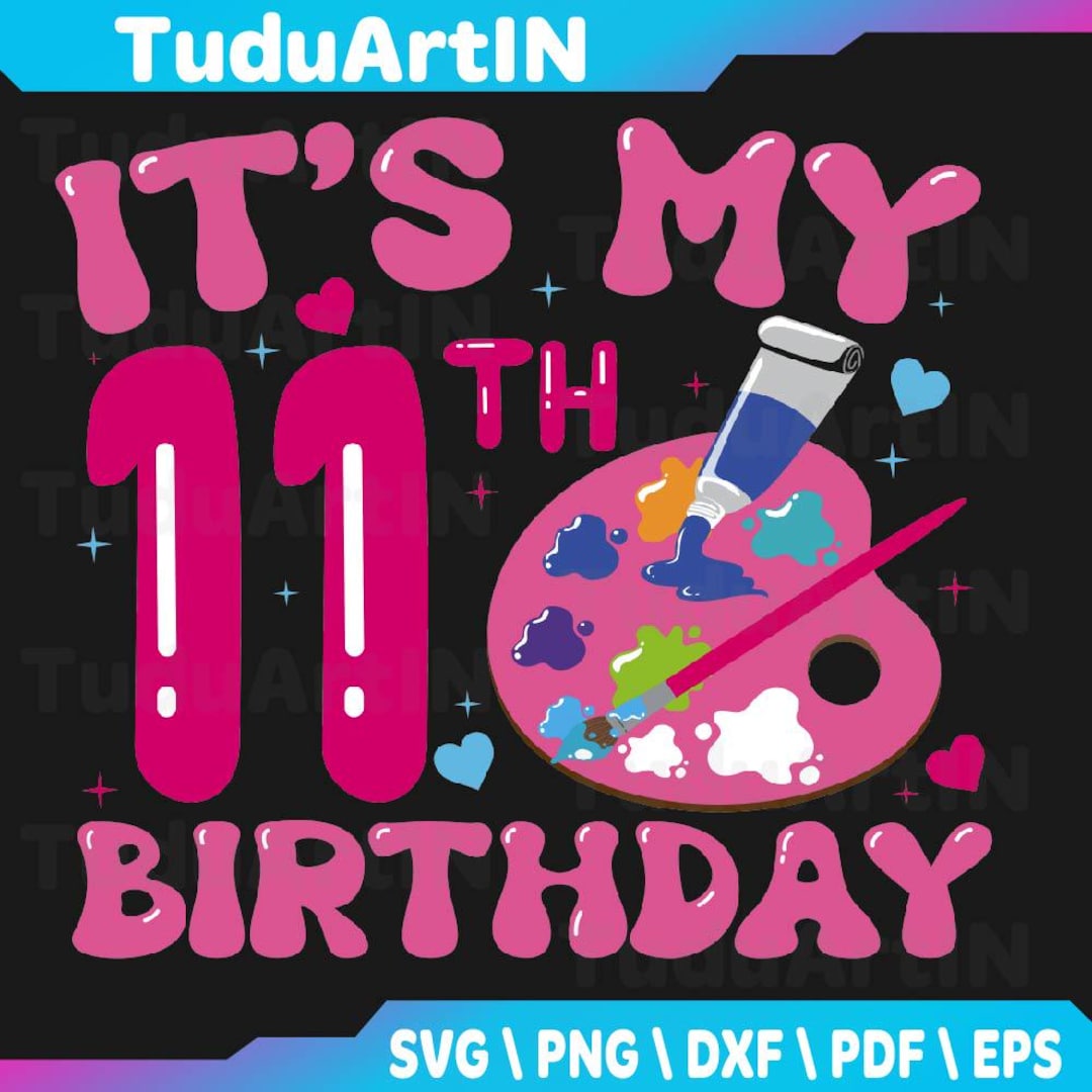 It's My 11th Birthday Painting Art Artists 11 Years Old Svg, 11th ...