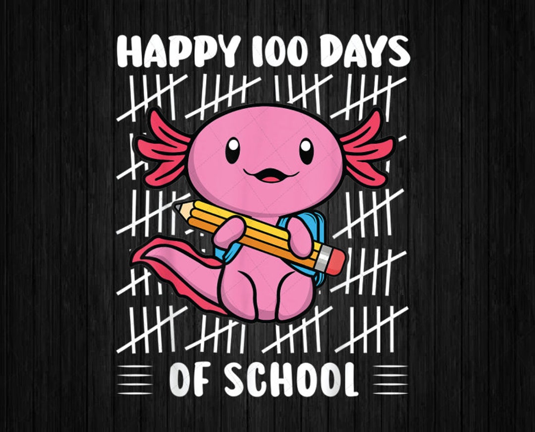 PNG ONLY Happy 100 Days of School Cute Axolotl Kindergarten 100th Day ...