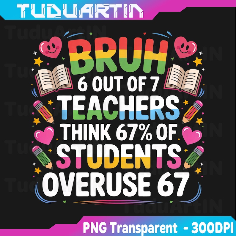 6 Out of 7 Teachers Think 67% of Students Overuse 67 Meme Png, Funny ...