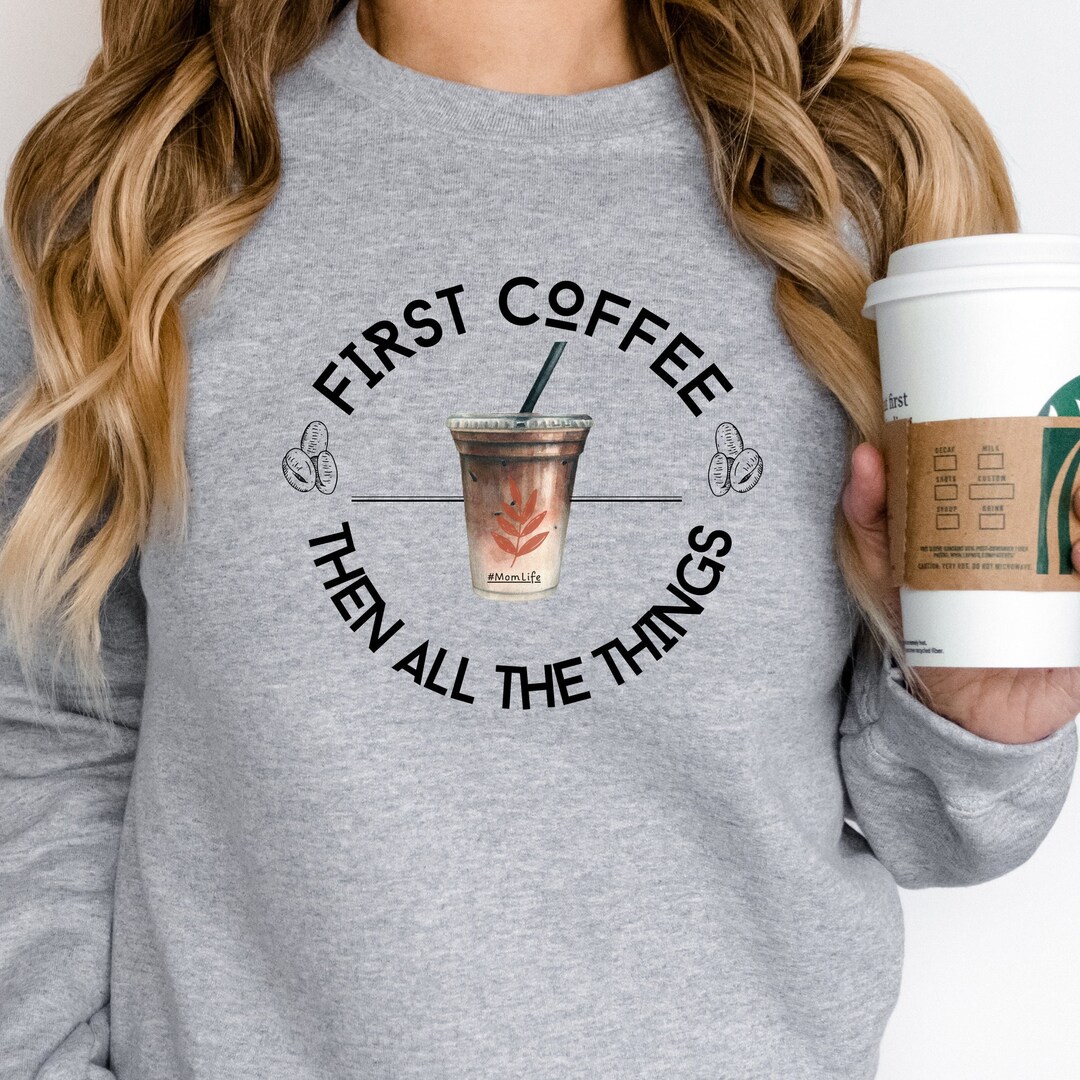 But First Coffee Shirt, First Coffee Then All the Things, Mom Funny T ...