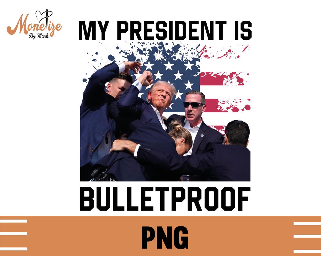 My President is Bulletproof Png, Trump Assassination Png, Donald Trump ...