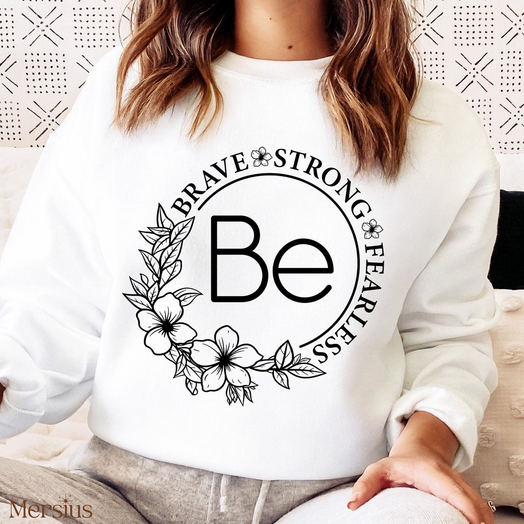 Be Strong Be Brave Be Fearless SVG, Be Strong Png, Be Fearless Svg ...
