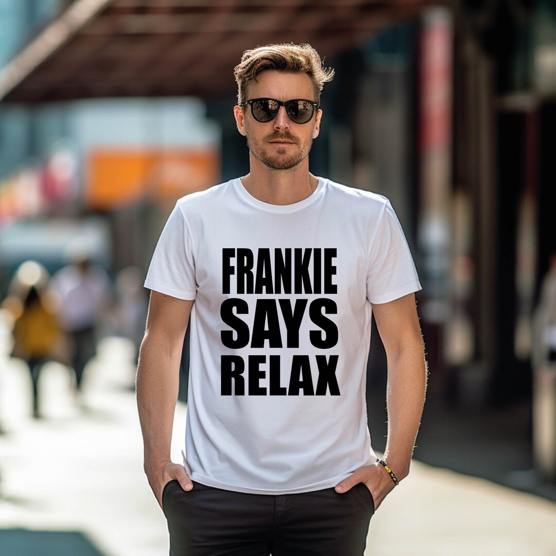 Frankie Says Relax T-shirt Unisex Mens Womens Adult Top Funny Fancy ...