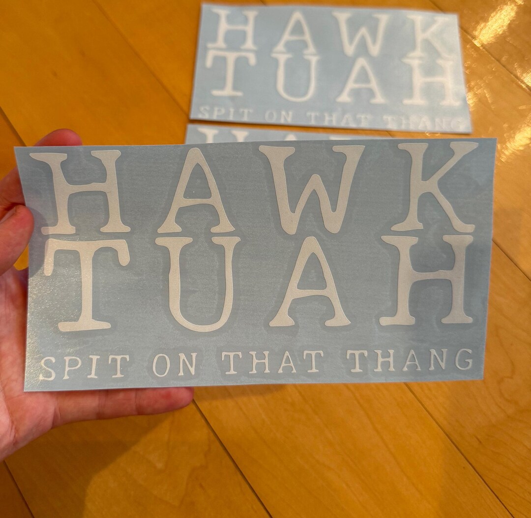 Hawk Tuah Meme Decal Weatherproof Vinyl Sticker Custom Colours, Funny ...