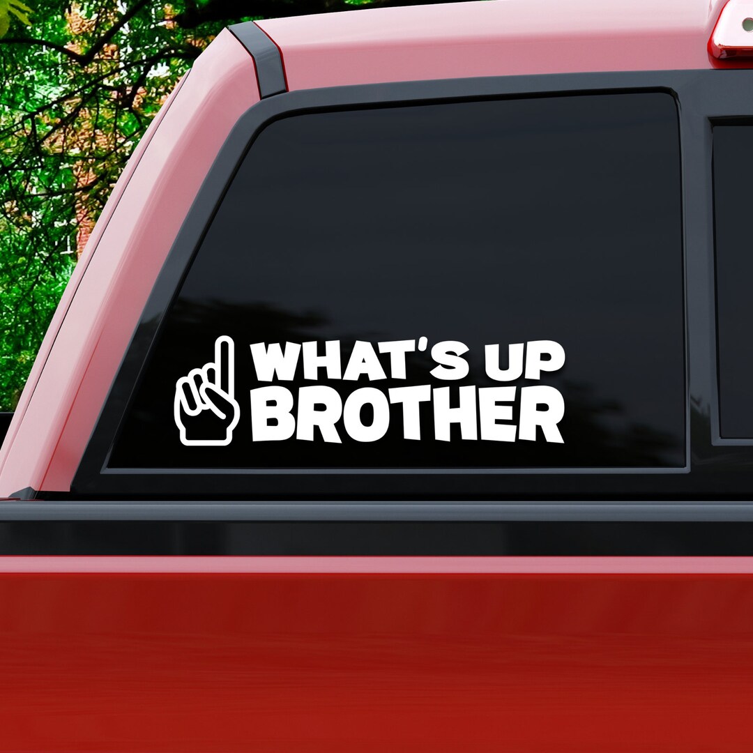 Whats up Brother Decal Weatherproof Vinyl Sticker Custom Colours, Funny ...