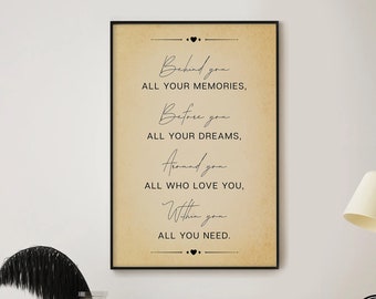 Behind You All Your Memories,before You All Your Dreams,around You All Who Love You,within in ...