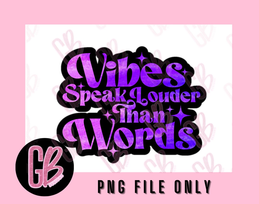 Vibes Speak Louder Than Words Png Sublimation Design, Good Vibes PNG ...