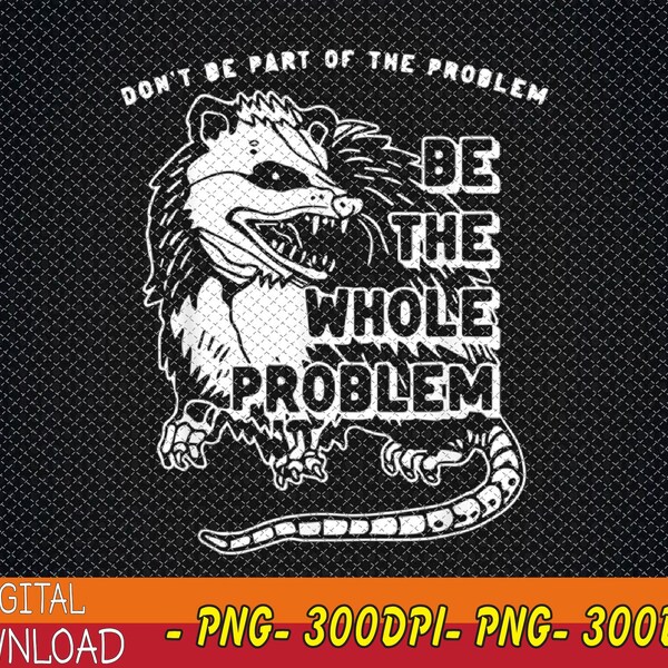 Dont Be Part of the Problem, Be the Whole Problem Svg - Etsy