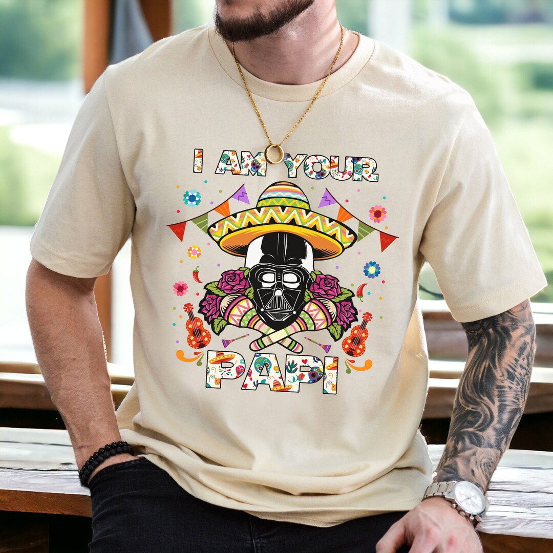 I Am Your Papi Shirt, Darth Vader Star Wars T-shirt, Galaxy Mexican Dad ...
