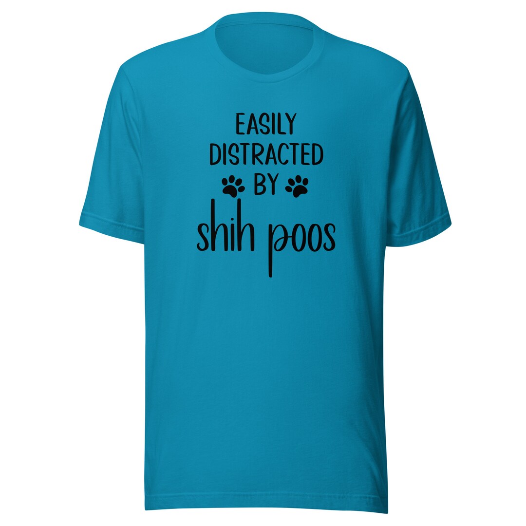 Shih Poo T-shirt | Easily Distracted by Shih Poos | Funny Clothing Gift ...