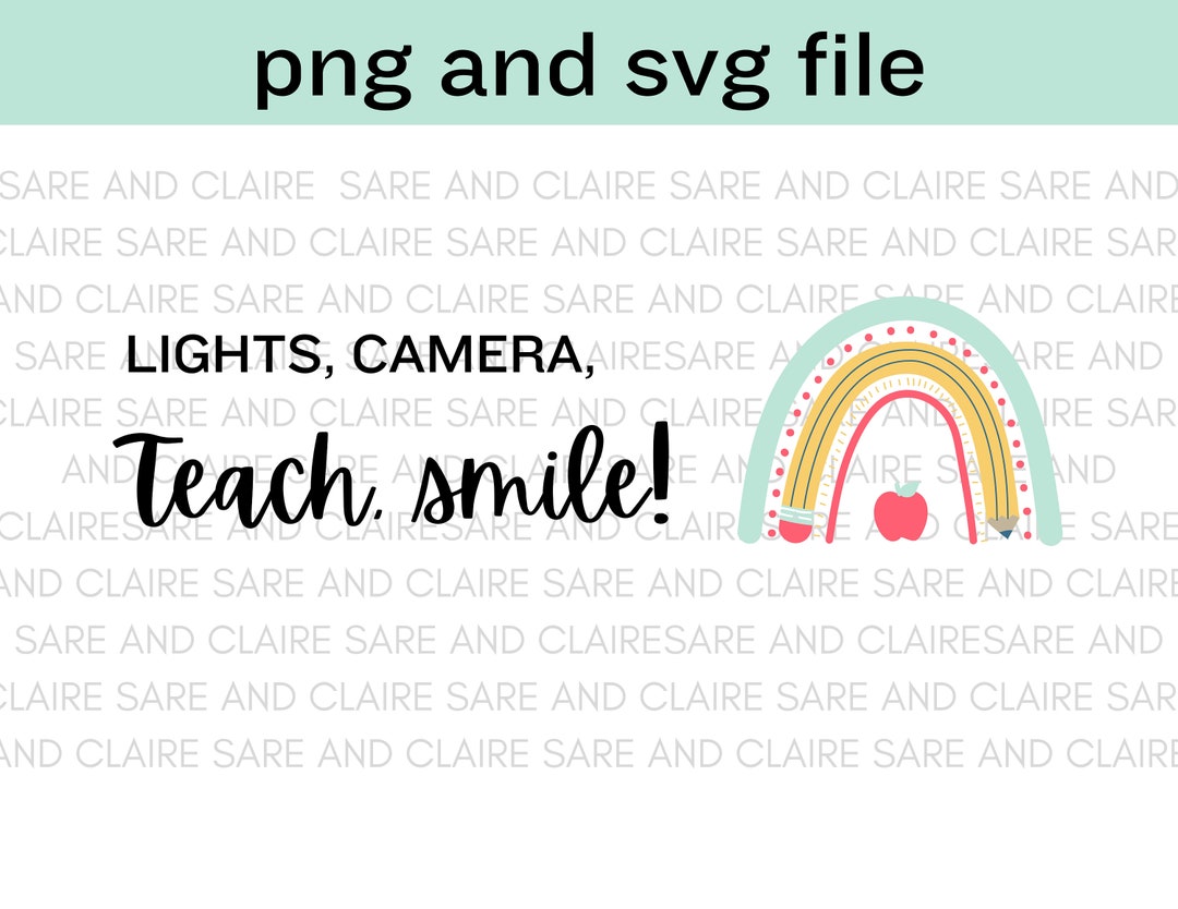 Lights, Camera, Teach, Smile Svg and Png File Transparent Background ...