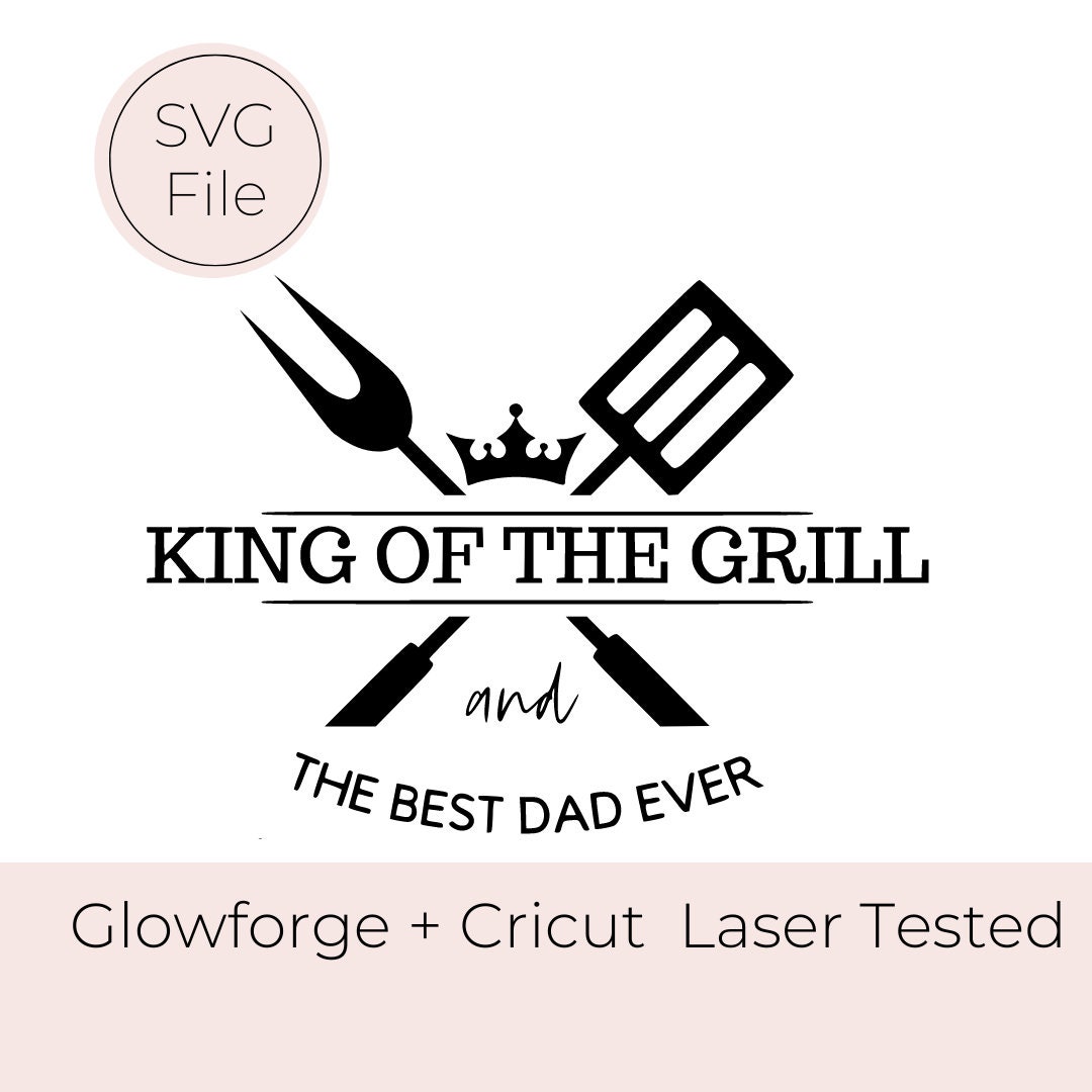 King of the Grill| Best Dad Ever Cut File| Cut File | Cricut File ...