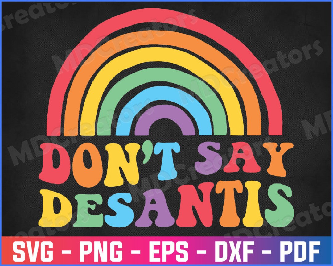 Dont Say Desantis Rainbow Svg Funny LGBT Svg Gay Pride Svg - Etsy