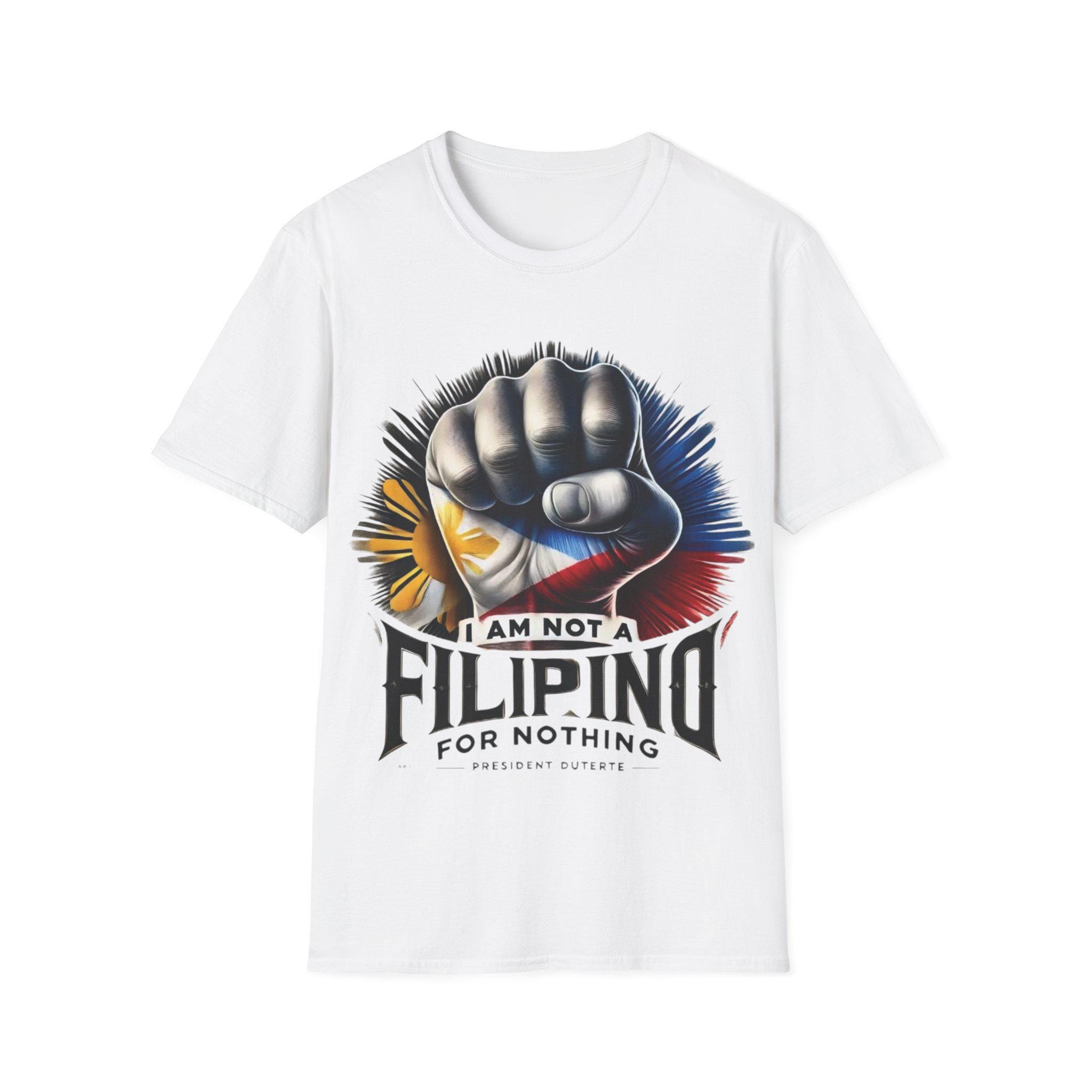 I Am Not a Filipino for Nothing Unisex T-shirt - Statement Tee ...