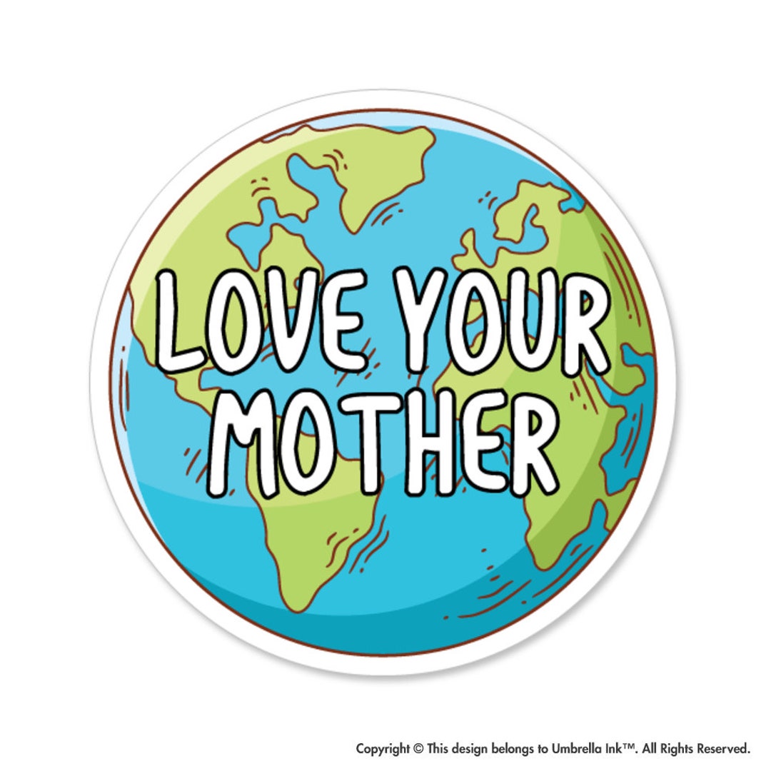 Love Your Earth Mother Sticker Decal Globe Maps Environmental Peace ...