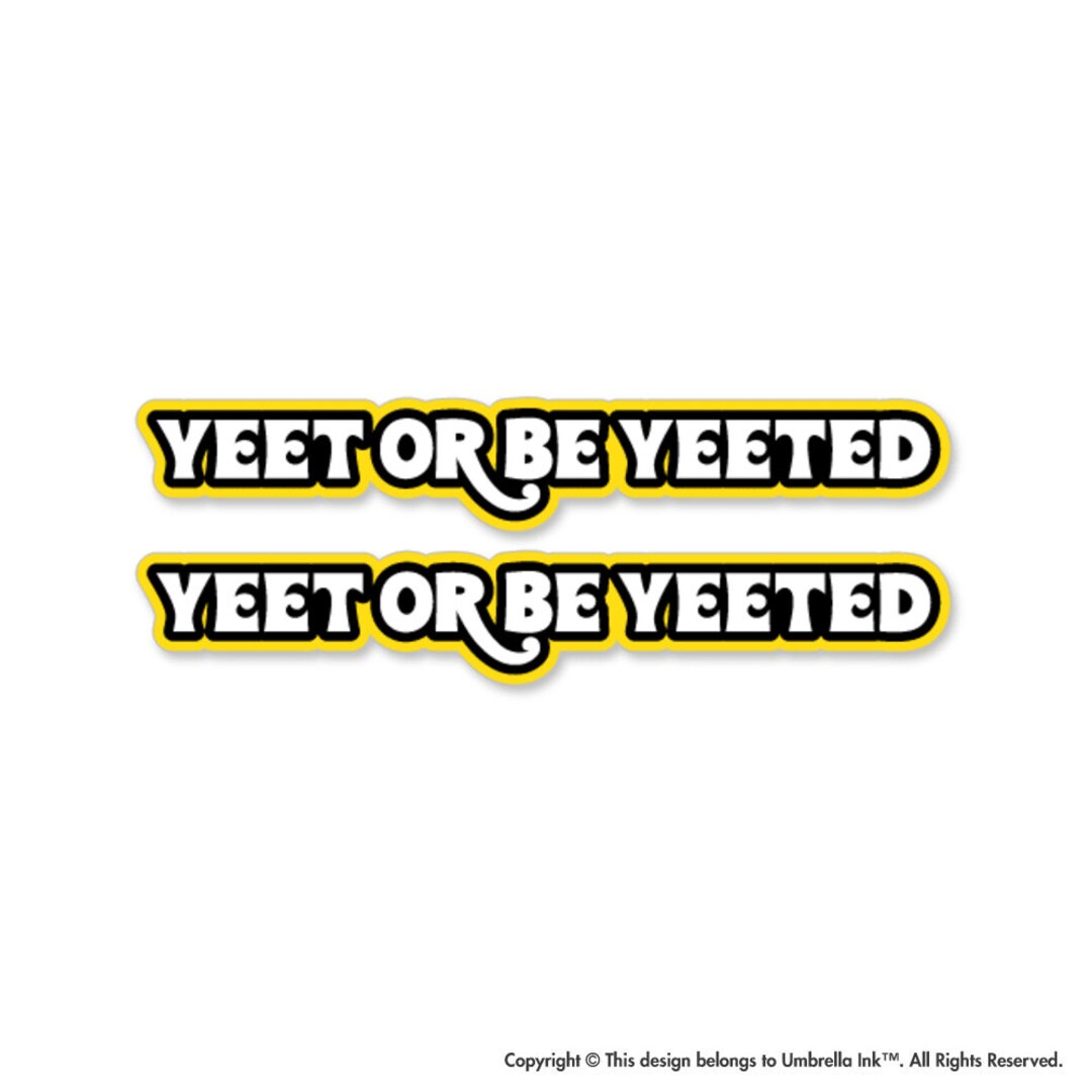 X2 Yeet or Be Yeeted Sticker Decal Humour Funny Slang Light Hearted Pun ...