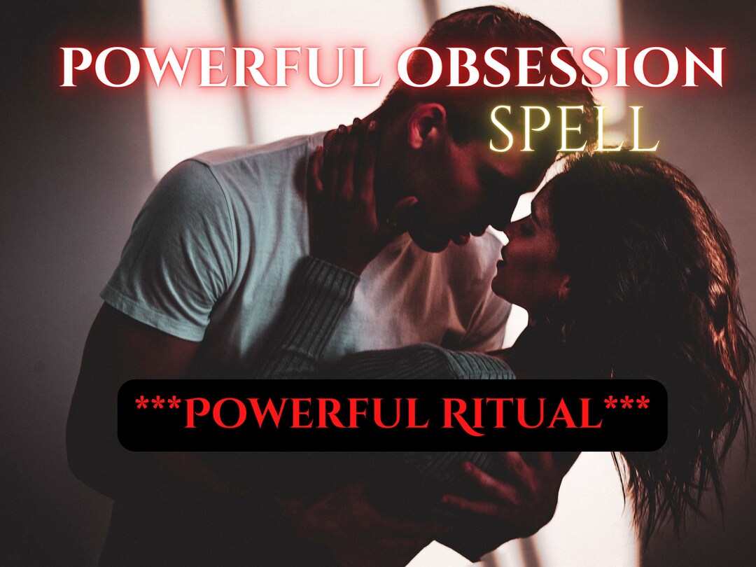 Obsession Spell Powerful Binding Love Spell Spell to Get a Man/woman Make Him Obsessed With You ...