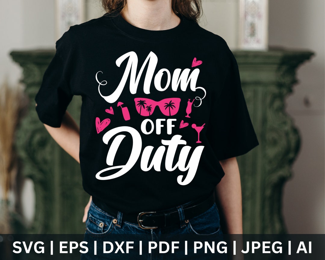 Mom off Duty Svg, Mother Day Svg, Mom Svg, Momlife Svg, Mama T Shirt ...