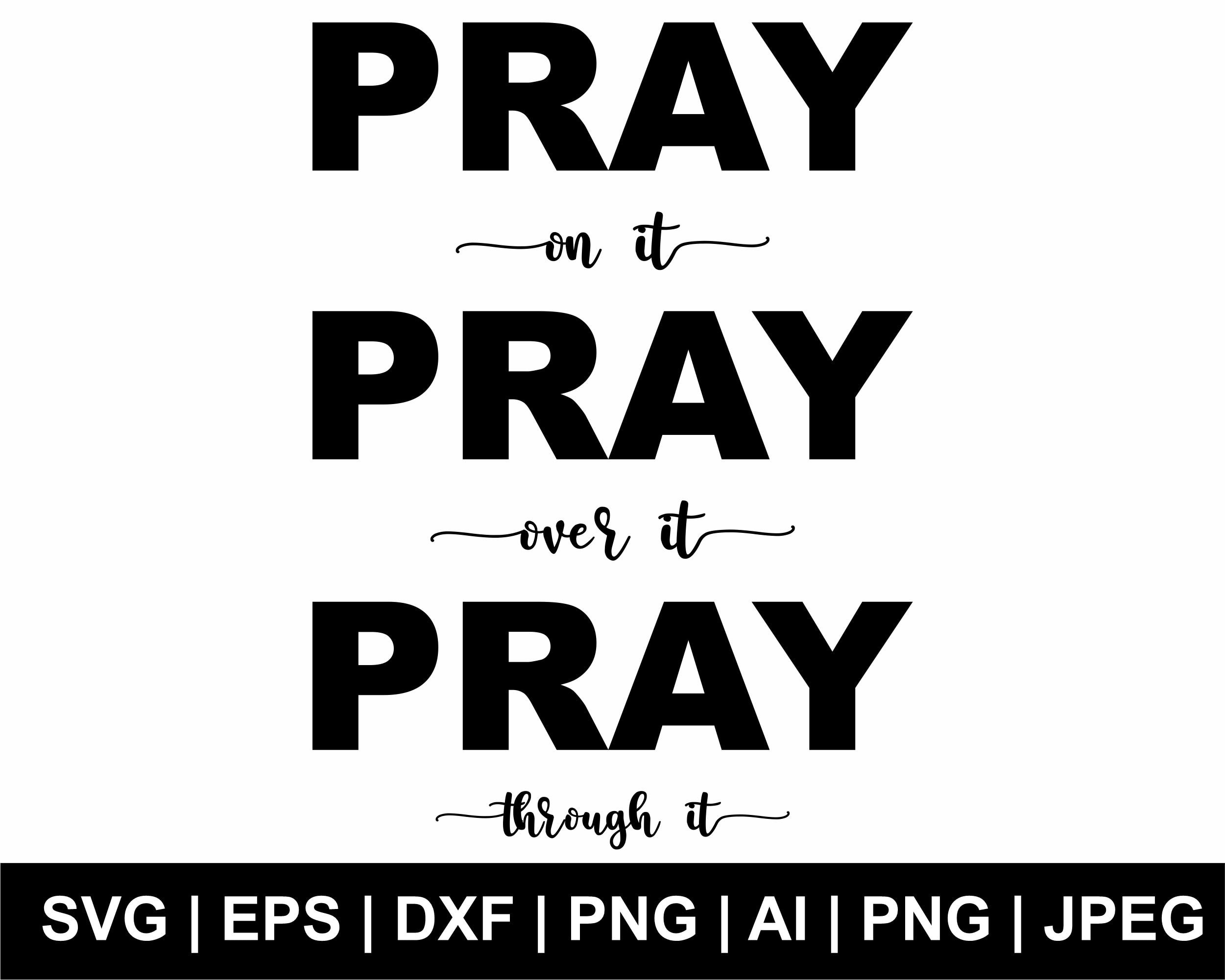 Pray on It Svg, Pray Over It Svg, Pray Svg, Pray Through It Svg, T ...
