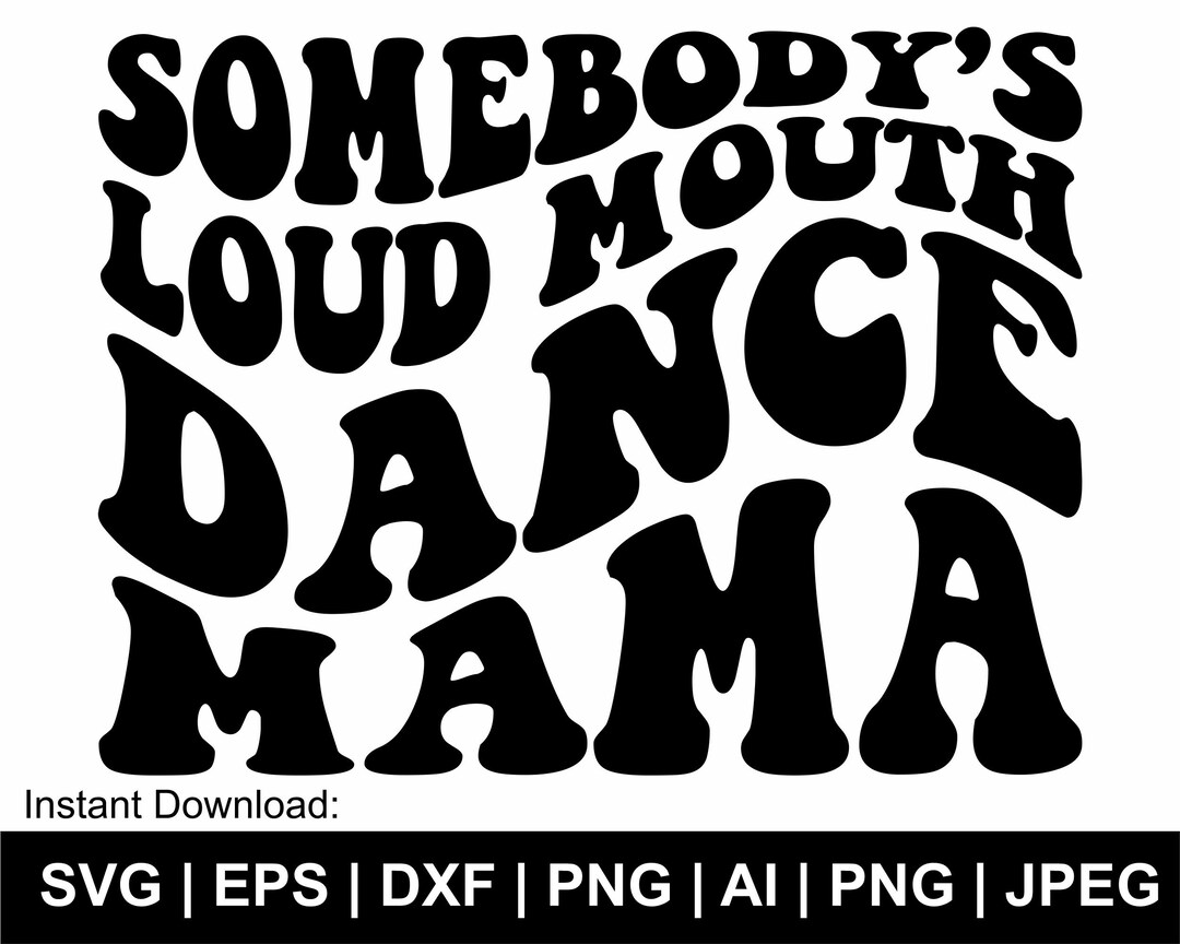 Somebody's Loud Mouth Dance Mama Svg, Dance Mom Svg, Wavy Svg, Retro ...