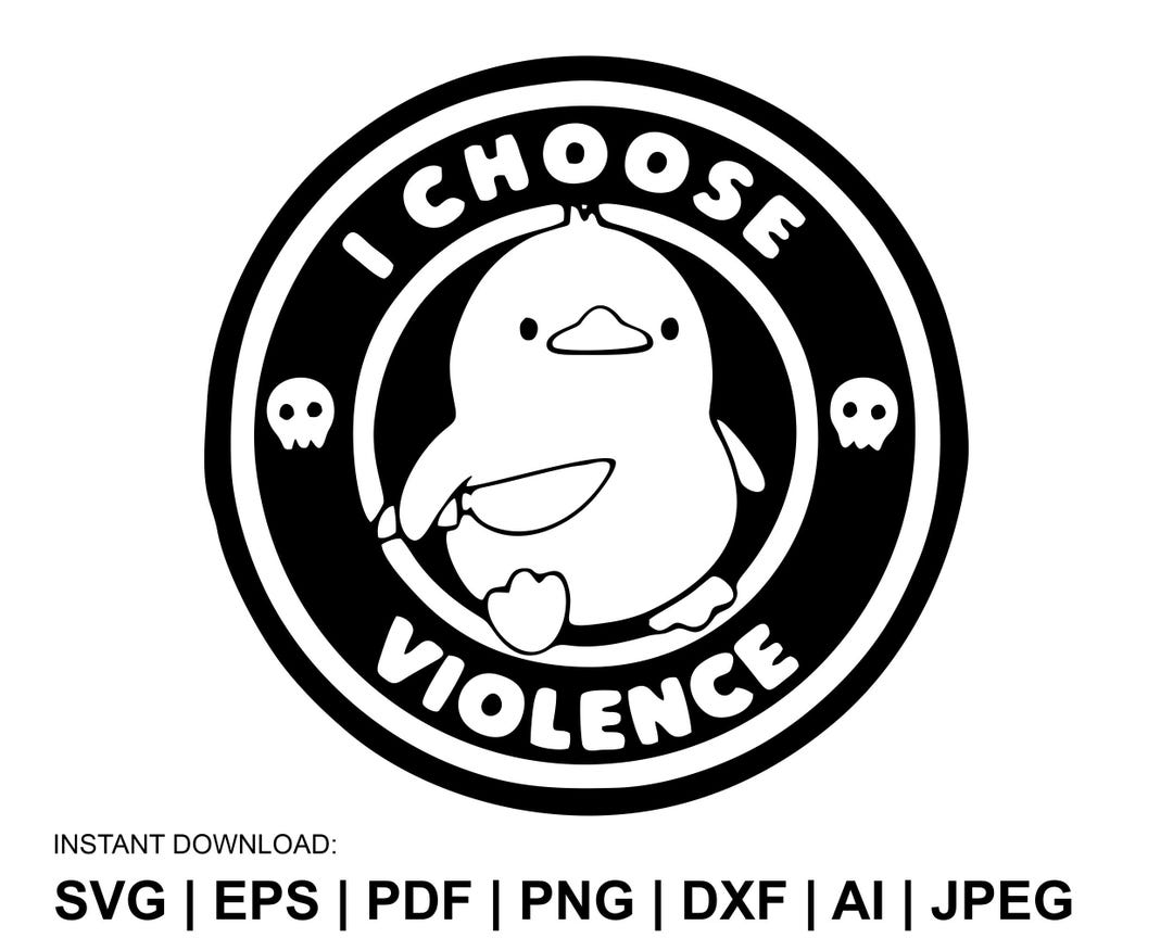 I Choose Violence Svg, Duck Svg, Trendy Svg, Motivational Svg ...