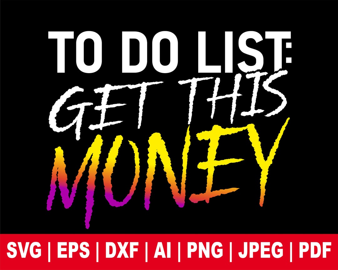 To Do List Get This Money Svg, Dollar Svg, Motivation Svg ...