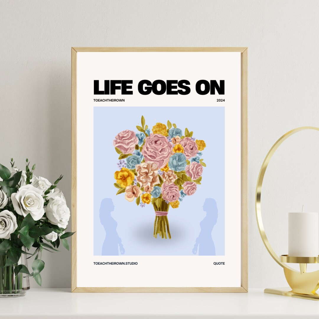 Life Goes on Art, Life Goes on Quote, Toeachtheirown Art, Office Decor ...